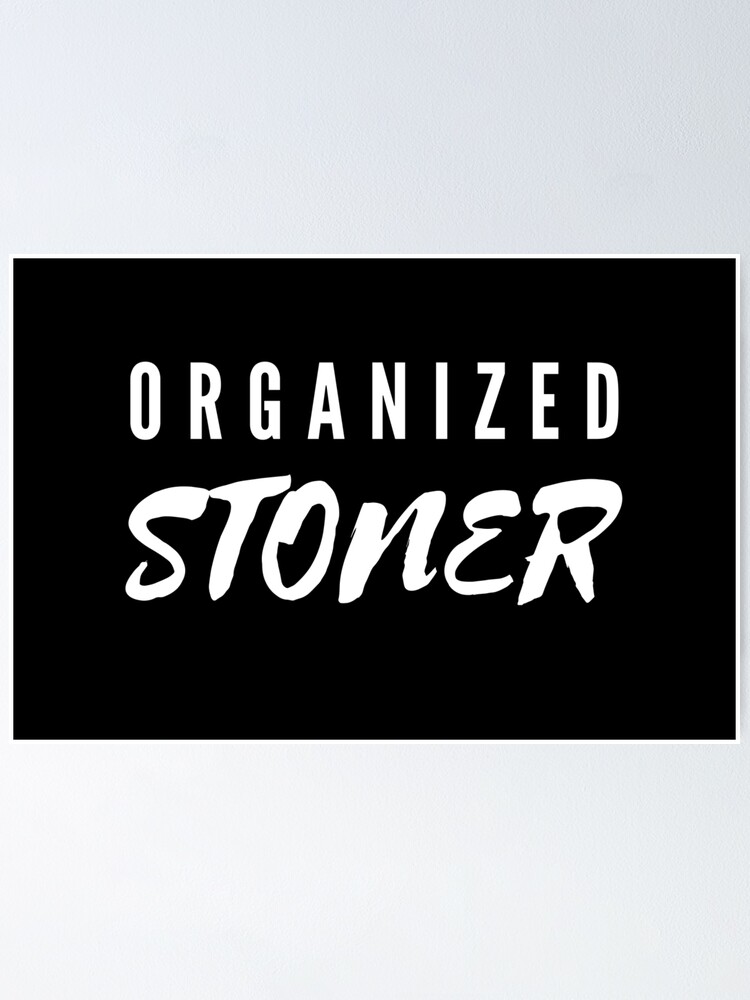"ORGANIZED STONER | Smart Successful Stoner | Weed Memes" Poster by ...