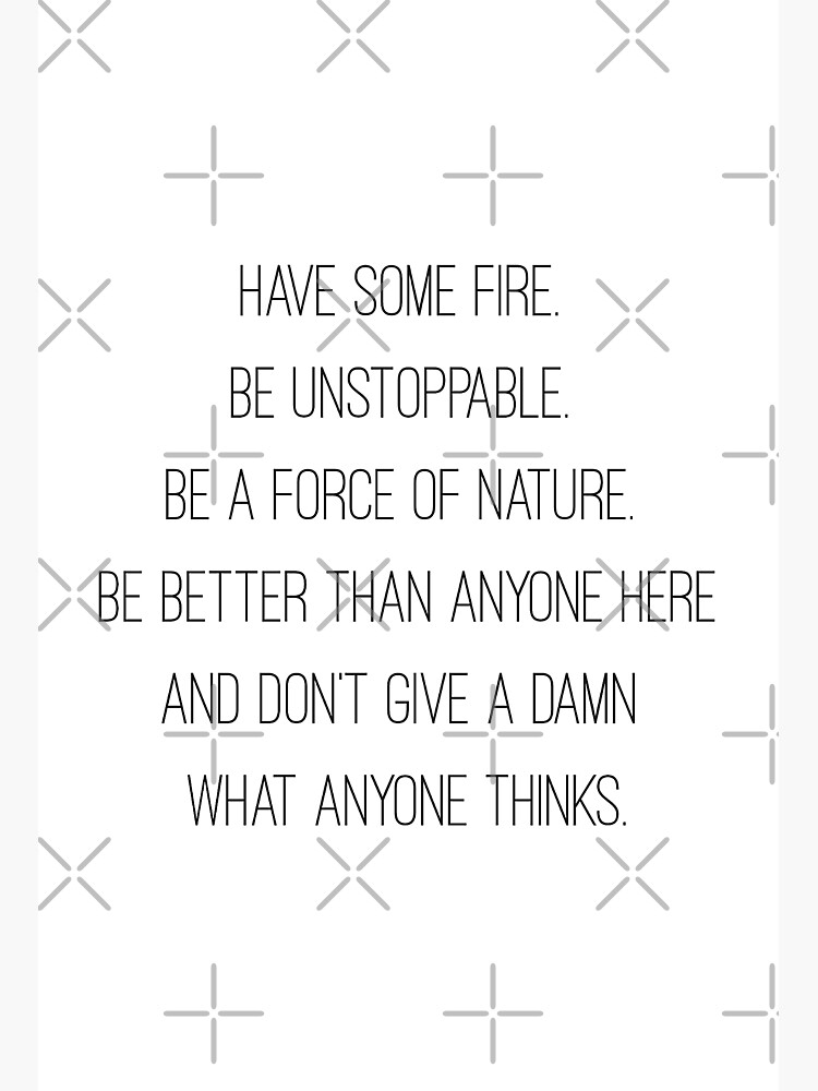 " Have some fire. Be unstoppable. Be a force of nature. " Sticker for ...