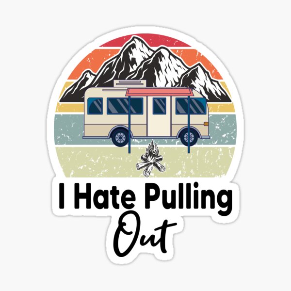 "I Hate Pulling Out Funny Camping Fifth Wheel Retro" Sticker by ...