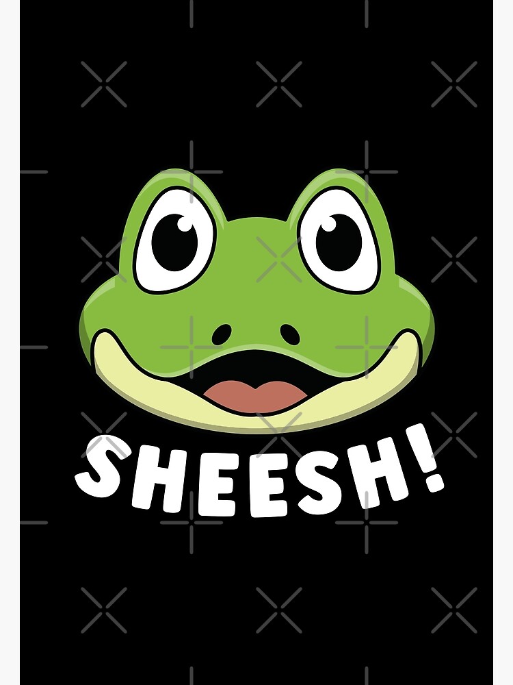 "Sheeesh, Sheesh The Frog Cute Funny Trending Meme White Text " Poster ...