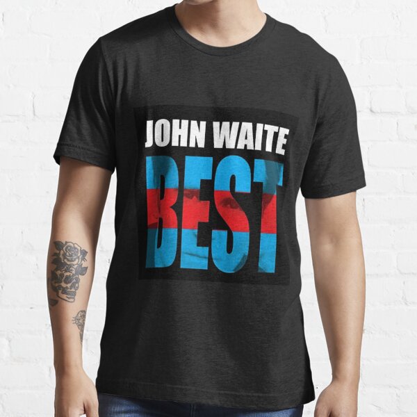 "BEST BEST JOHN WAITE" T-shirt for Sale by kellygoly | Redbubble | best ...