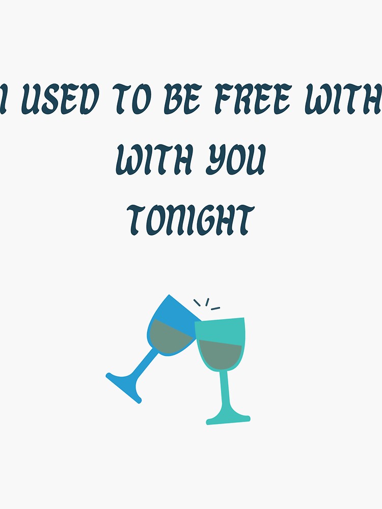 "I USED TO BE FREE WITH U TONIGHT COLLECTION" Sticker for Sale by ...