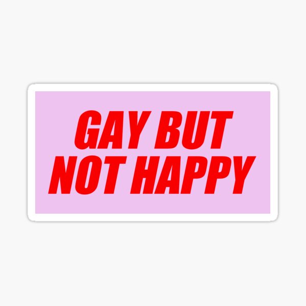 "Gay But Not Happy" Sticker for Sale by softbluehum | Redbubble