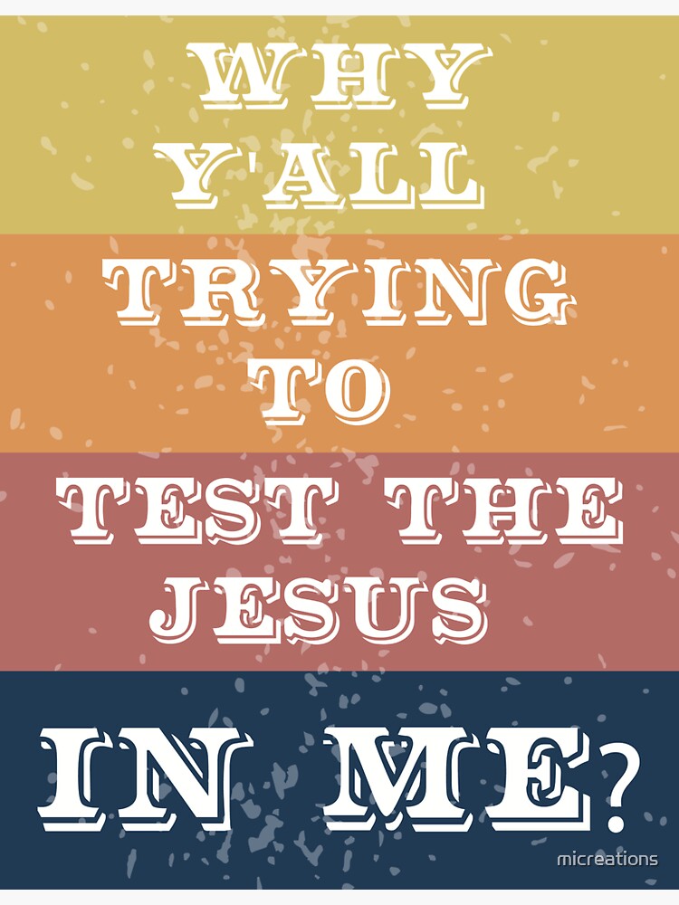 "Why Y'all Trying to Test the Jesus in me? Funny religious retro ...