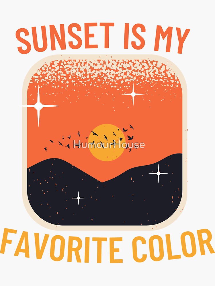 "Sunset Is My Favorite Color - Sticker" Sticker by HumourHouse | Redbubble