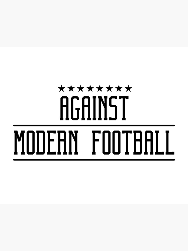 "Against modern football" Poster by SkyNotLimited | Redbubble