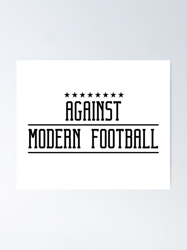 "Against modern football" Poster by SkyNotLimited | Redbubble