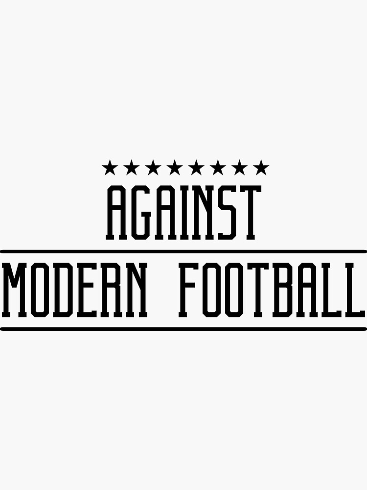 "Against modern football" Sticker for Sale by SkyNotLimited | Redbubble