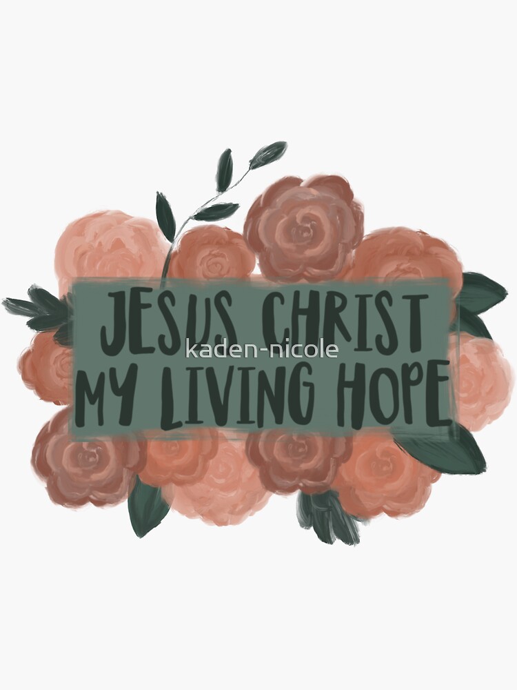 "Jesus Christ, My Living Hope" Sticker by kaden-nicole | Redbubble
