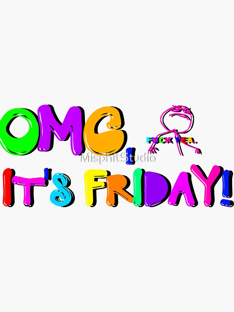 "OMG, It's Friday!" Sticker by MisphitStudio | Redbubble