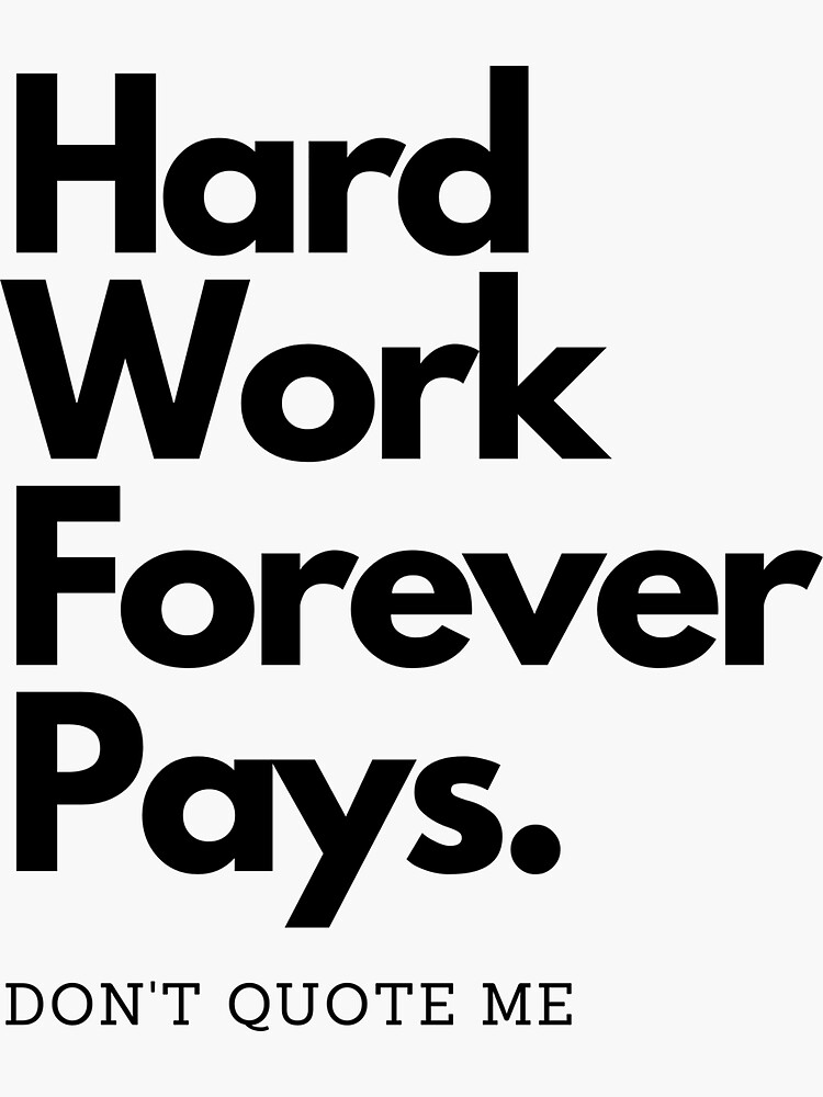 "Hard Work Forever Pays" Sticker for Sale by DQM-Industries | Redbubble