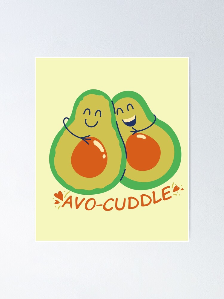 "Avo-Cuddle" Poster by DrinkTheWildAir | Redbubble