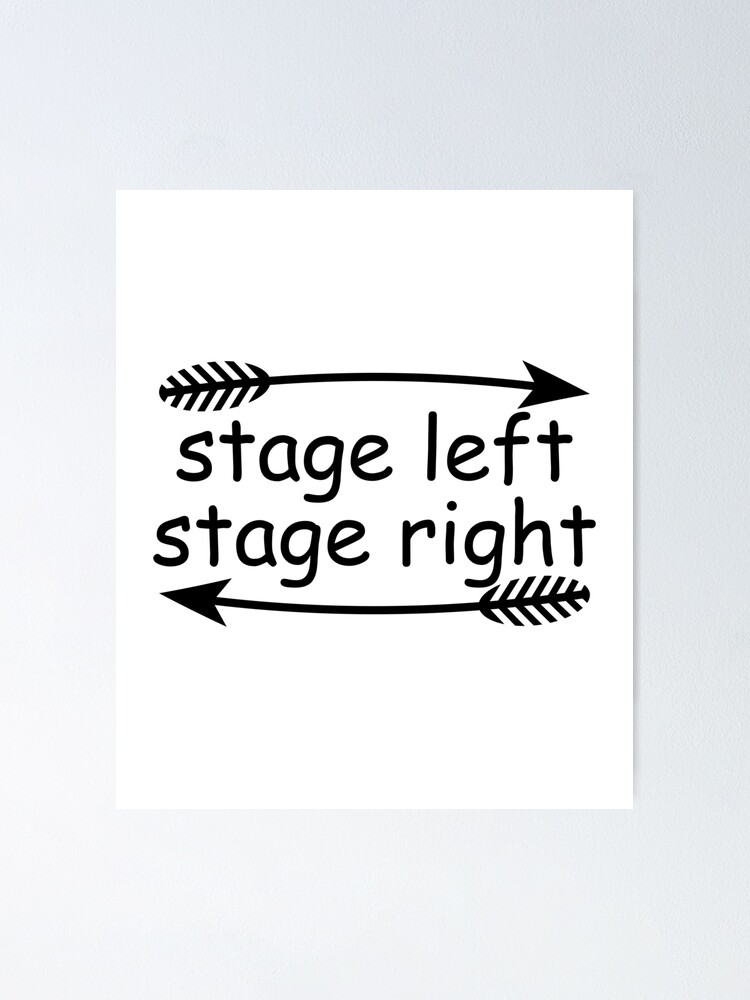 "Stage Left Stage Right Beautiful Text with Arrows" Poster by Abde32 ...