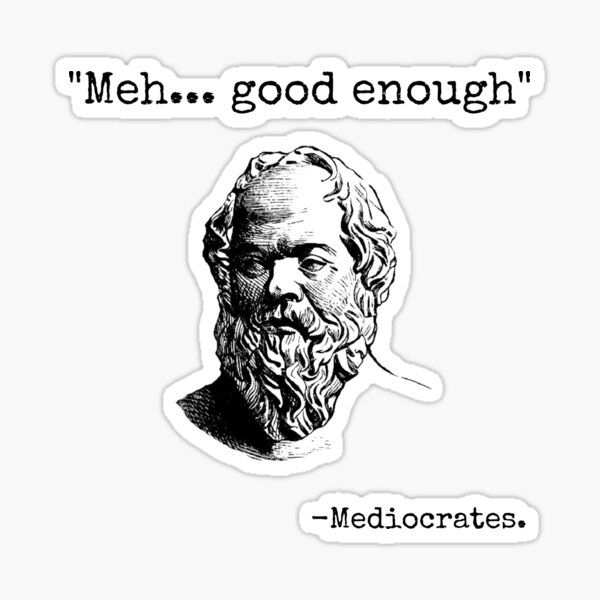"Meh Good Enough Funny Mediocrates Sarcastic Greek Philosophy - ancient ...
