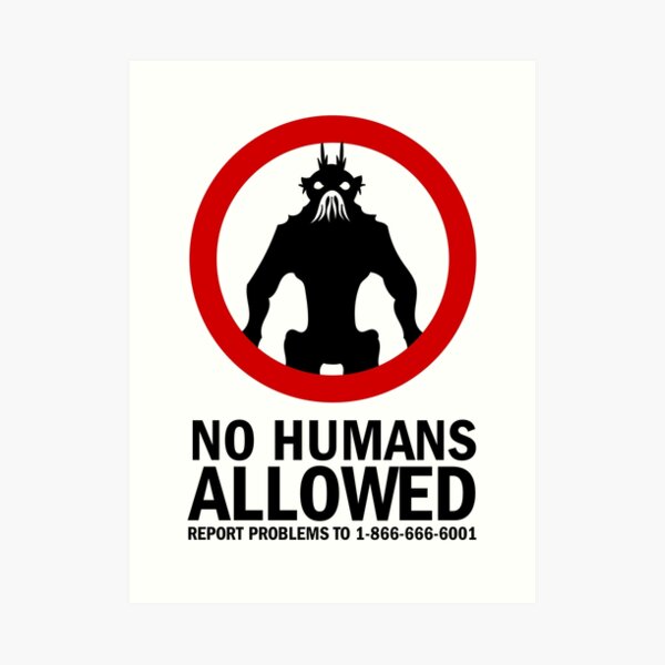 "No Humans Allowed" Art Print for Sale by McPod | Redbubble