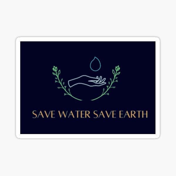 "Save water save earth " Sticker by Sanjeewani | Redbubble