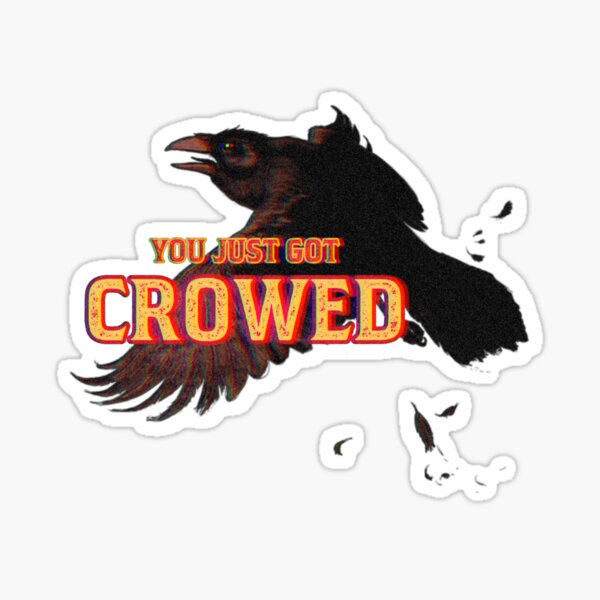 "You Just Got CROWED" Sticker by TheDudeForU | Redbubble