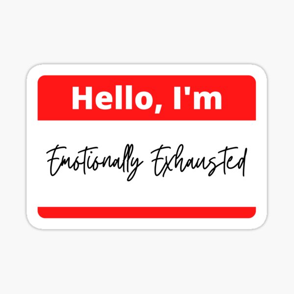 "Hello, I'm Emotionally Exhausted" Sticker for Sale by kmaus13 | Redbubble