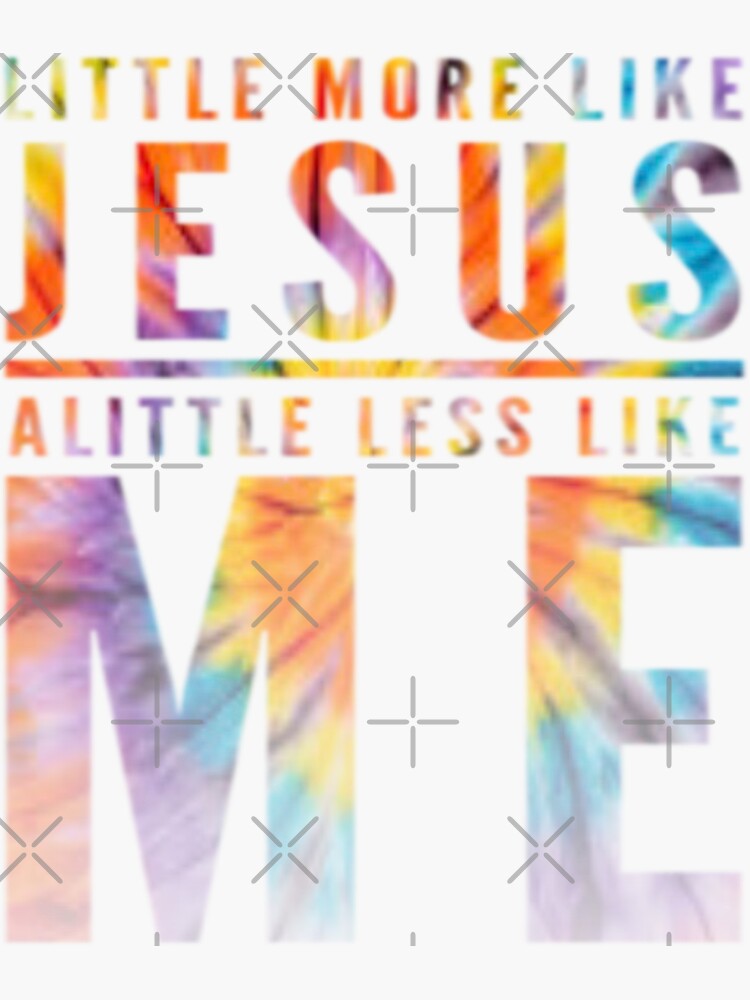 "A Little More Like Jesus A Little Less Like Me" Sticker for Sale by ...