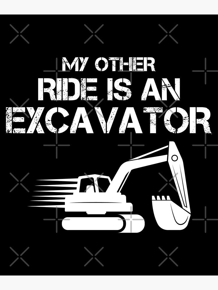 "Excavator Backhoe Heavy Equipment Operator Funny Sayings" Poster by ...