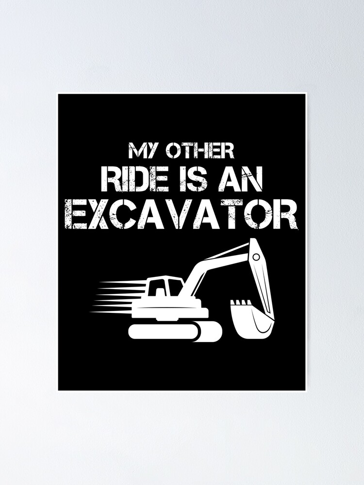 "Excavator Backhoe Heavy Equipment Operator Funny Sayings" Poster by ...