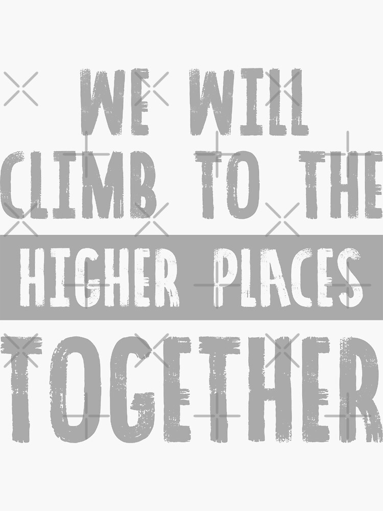 "We Will Climb To The Higher Places Together (White)" Sticker for Sale ...