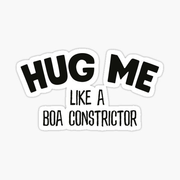 "Hug Me Like A Boa Constrictor, Funny Hugger Design" Sticker for Sale ...
