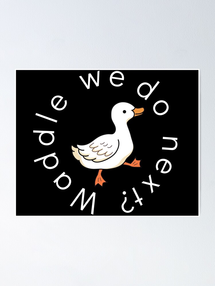 "Waddle We Do Next?" Poster for Sale by MenMakeSammichs | Redbubble