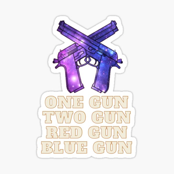 "One Gun, Two Gun, Red Gun, Blue Gun" Sticker for Sale by Light-Source ...