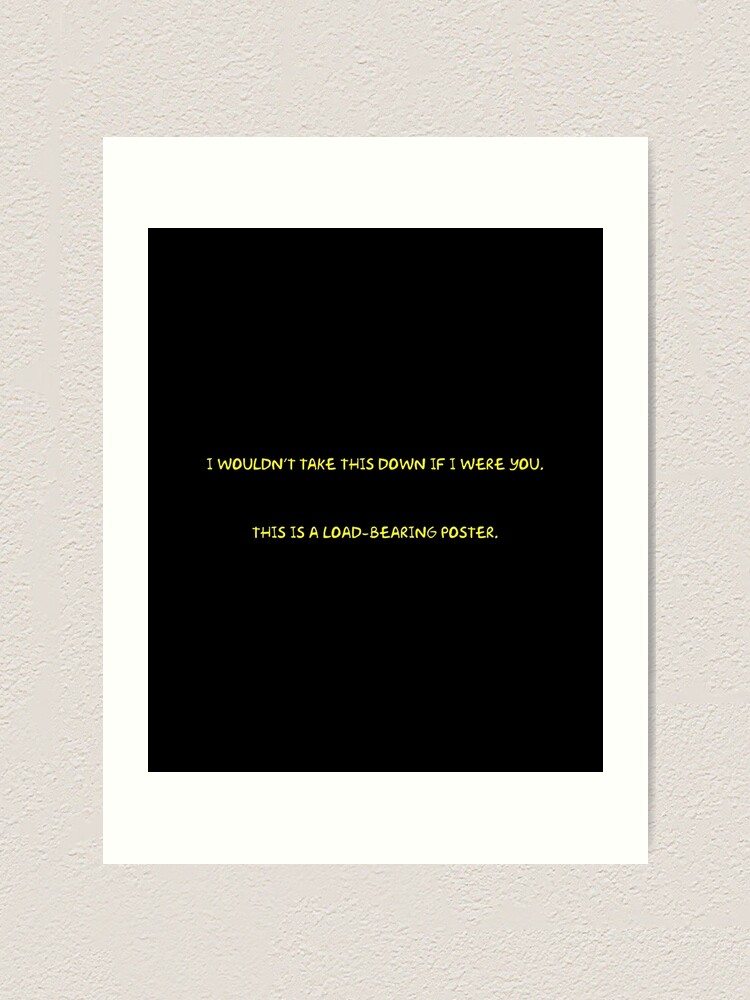 "Load-bearing poster!" Art Print for Sale by LordNeckbeard | Redbubble
