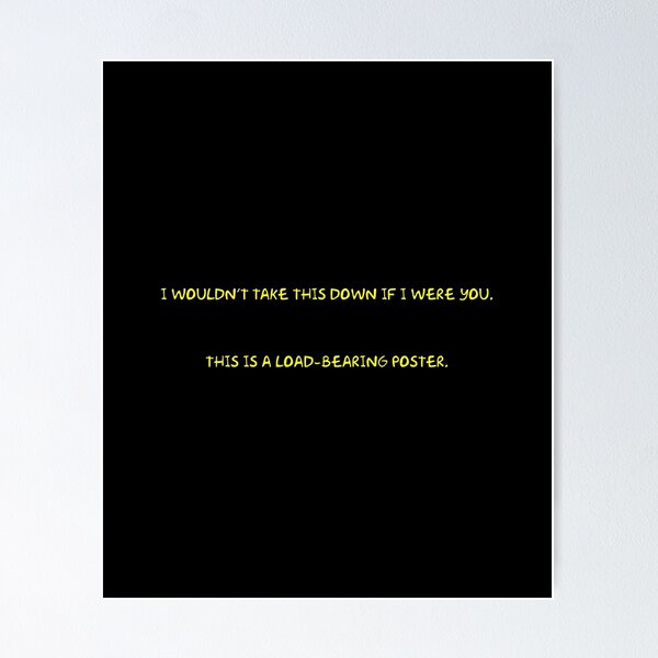 "Load-bearing poster!" Poster for Sale by LordNeckbeard | Redbubble