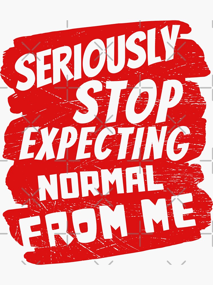 "Seriously STOP Expecting NORMAL From ME (V - red)" Sticker by DT ...