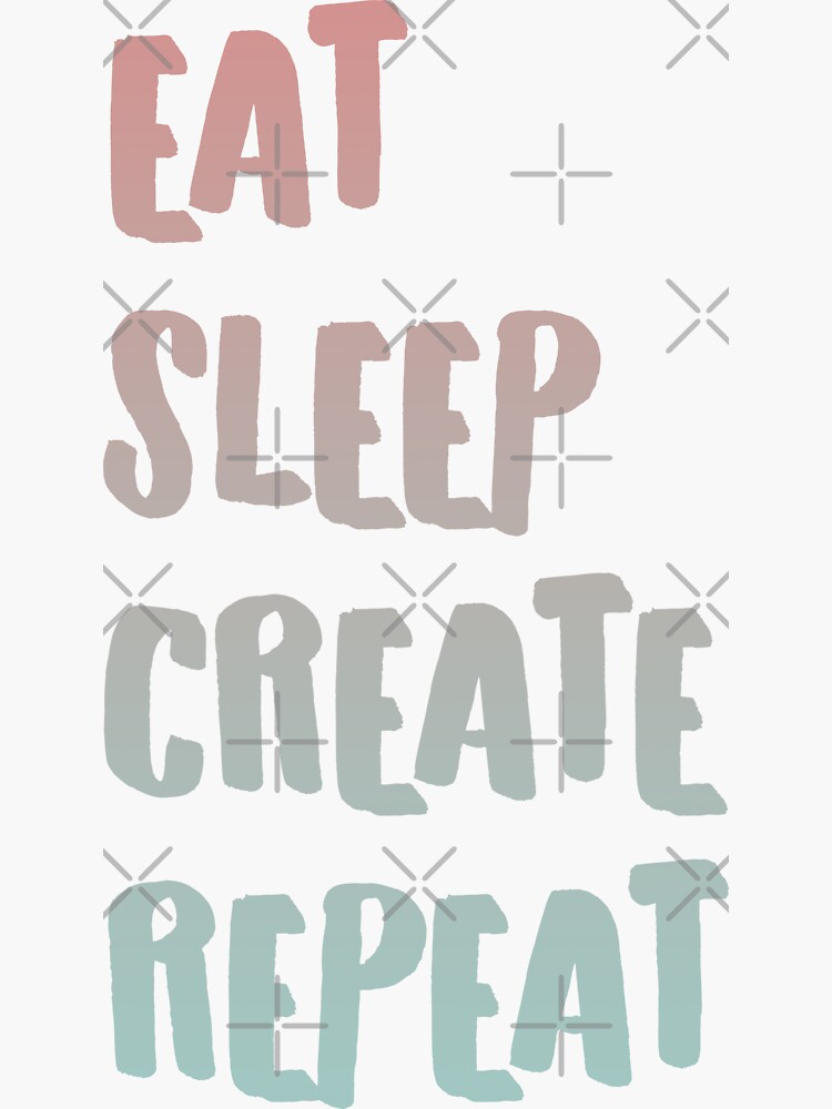 "Eat Sleep Create Repeat" Sticker for Sale by Interpret108 | Redbubble