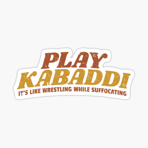 "Play Kabaddi: It's Like Wrestling While Suffocating" Sticker for Sale ...
