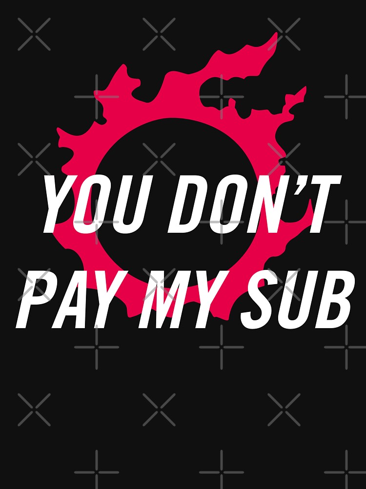 "You don't pay my sub | FFXIV FF14 Final Fantasy" T-shirt for Sale by ...