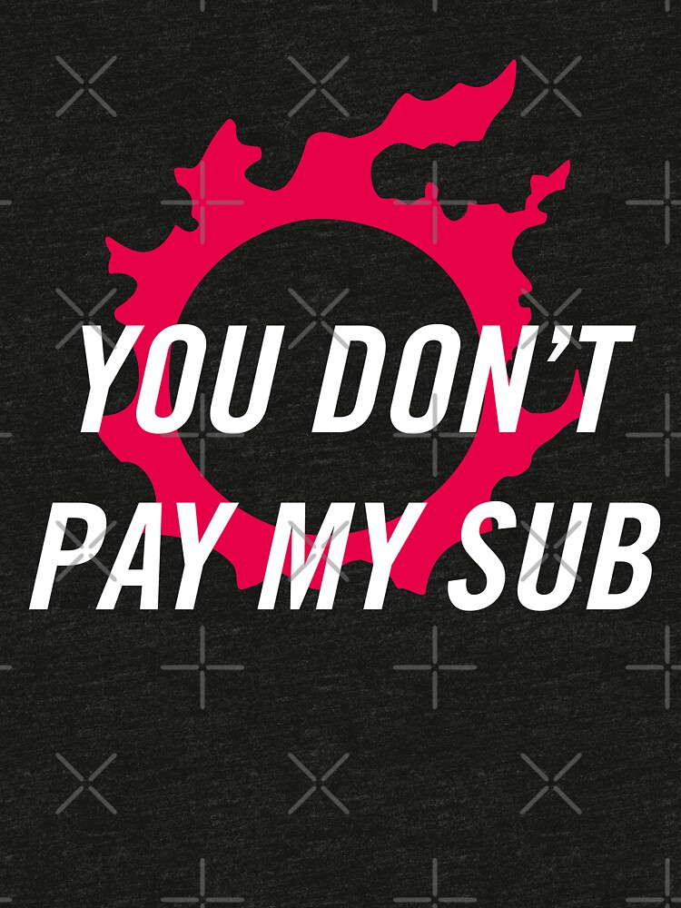 "You don't pay my sub | FFXIV FF14 Final Fantasy" Tri-blend T-Shirt for ...