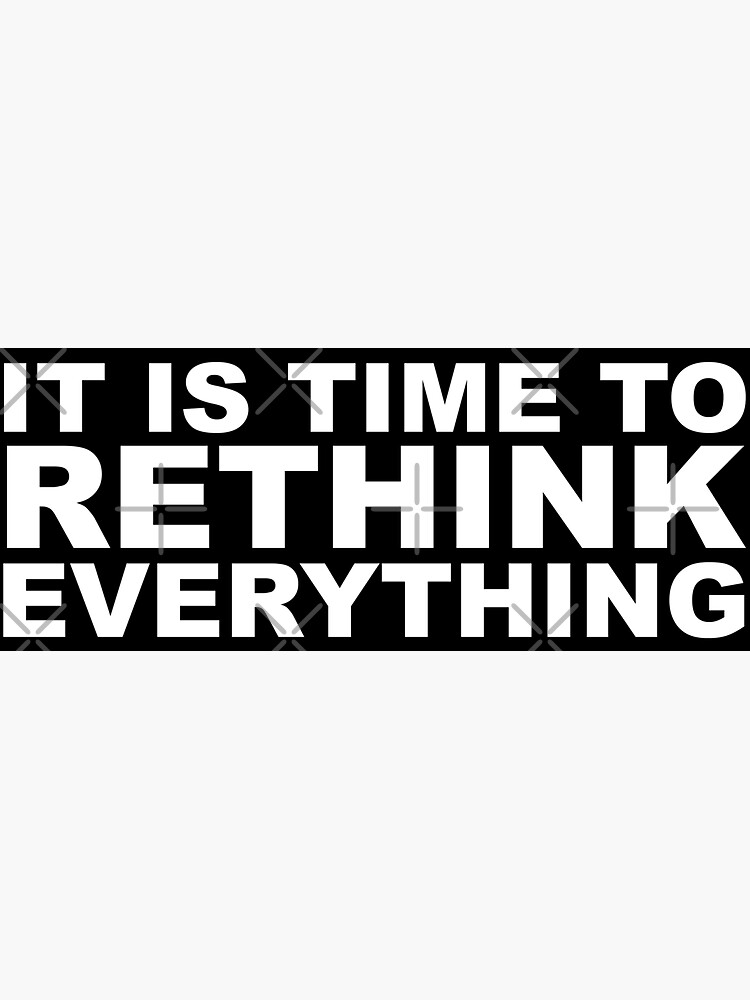 "It is time to rethink everything" Sticker by GentryRacing | Redbubble
