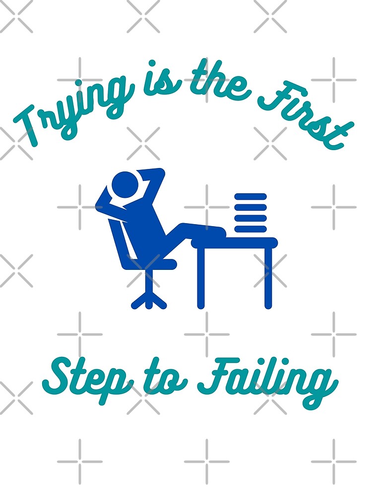 "Trying Is The First Step To Failing" Poster for Sale by HomerNixon ...