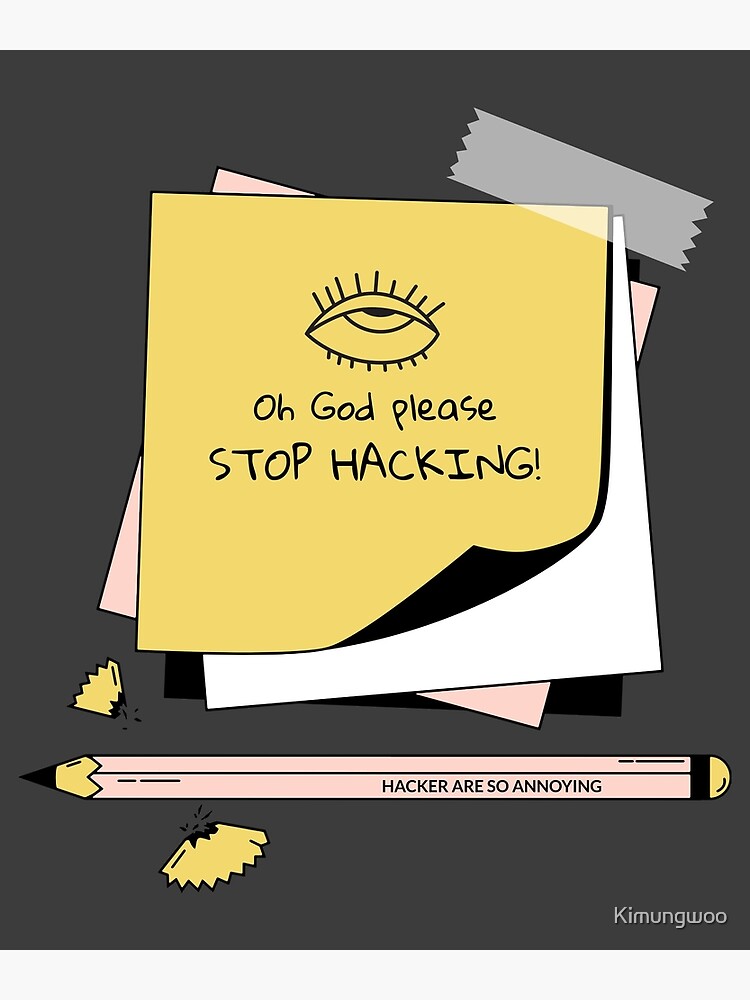 "Oh God please STOP HACKING" Poster by Kimungwoo | Redbubble