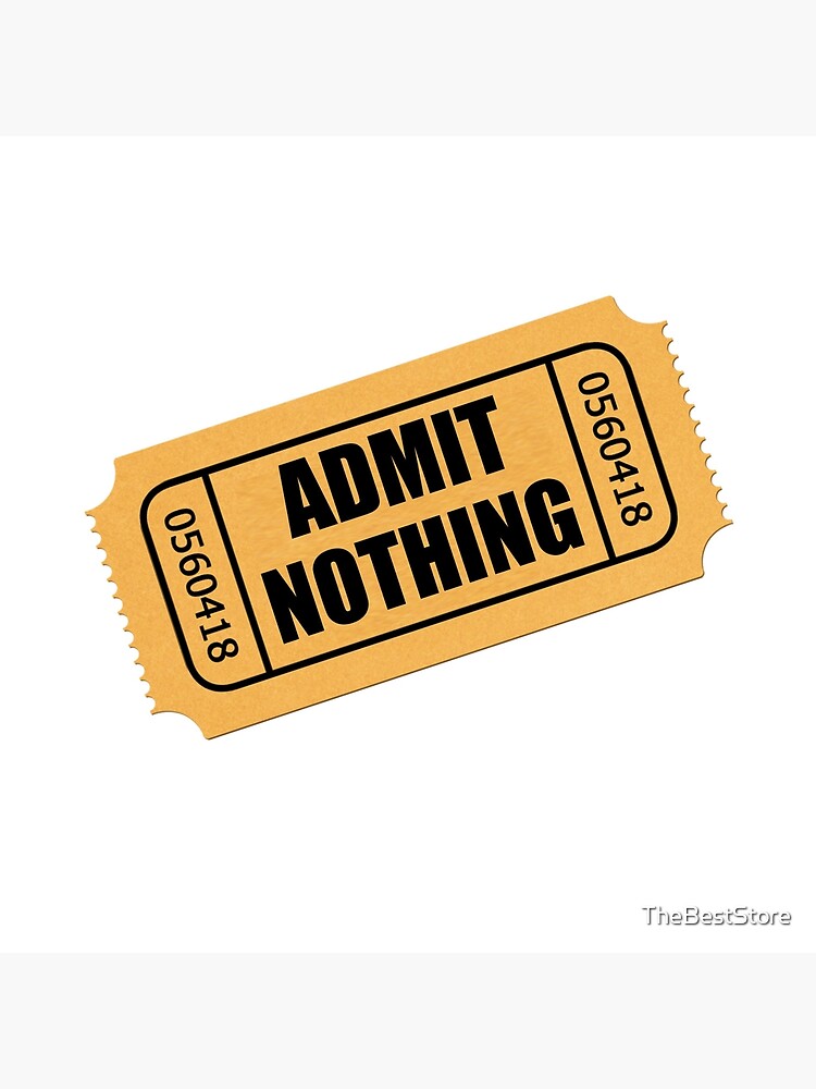 "Admit Nothing Ticket" Poster for Sale by TheBestStore | Redbubble