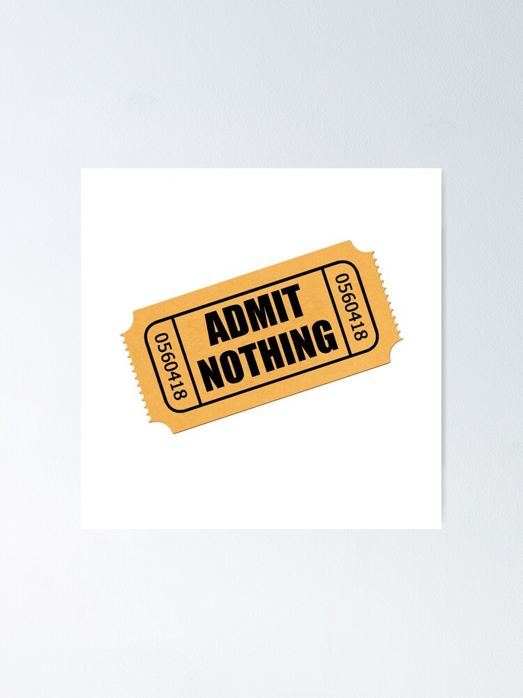 "Admit Nothing Ticket" Poster for Sale by TheBestStore | Redbubble