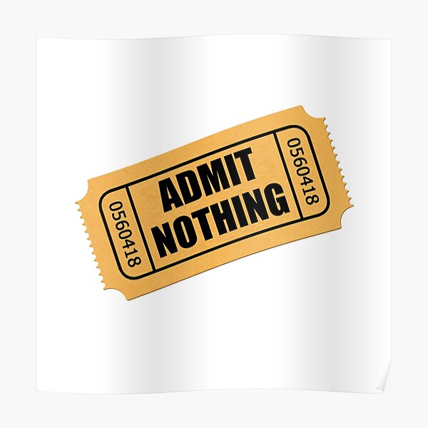 "Admit Nothing Ticket" Poster for Sale by TheBestStore | Redbubble