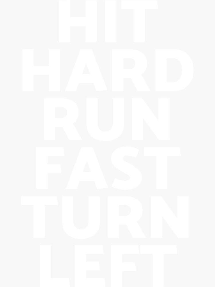 "Hit Hard Run Fast Turn Left" Sticker for Sale by B-SAMED | Redbubble