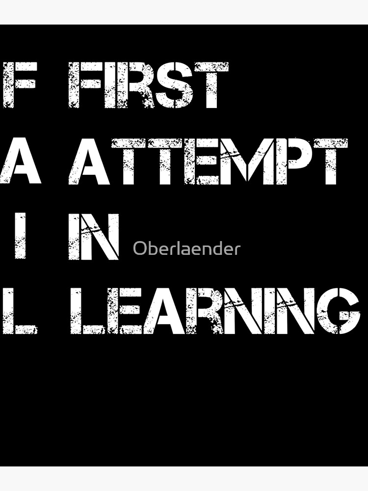 "FAIL FIRST ATTEMPT IN LEARNING" Poster for Sale by Oberlaender | Redbubble