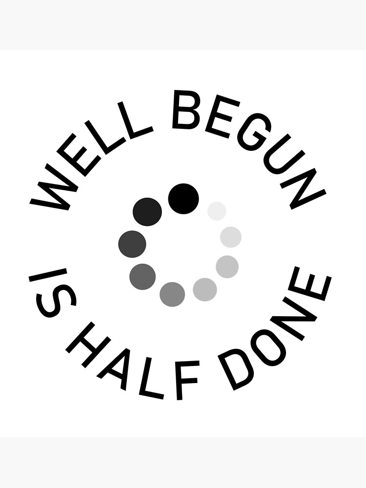 "" Well begun is half done " proverbe " Poster by dpmdesignagency ...