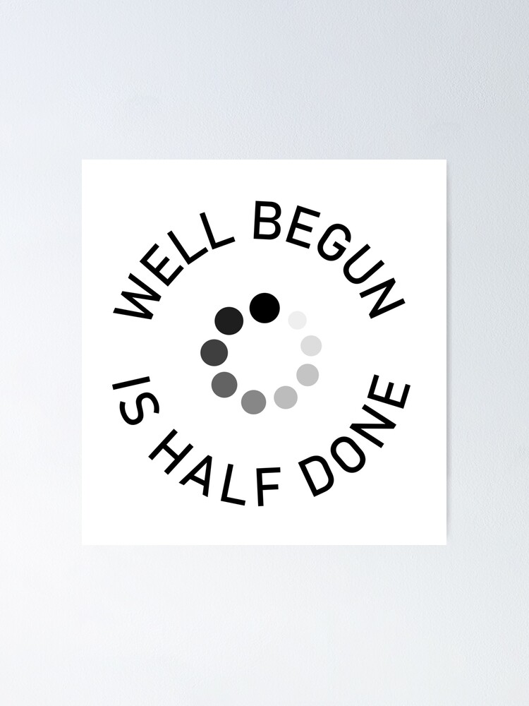 "" Well begun is half done " proverbe " Poster by dpmdesignagency ...