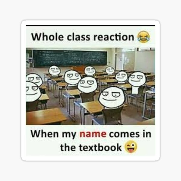 "Whole class reaction when my name comes in the textbook" Sticker for ...