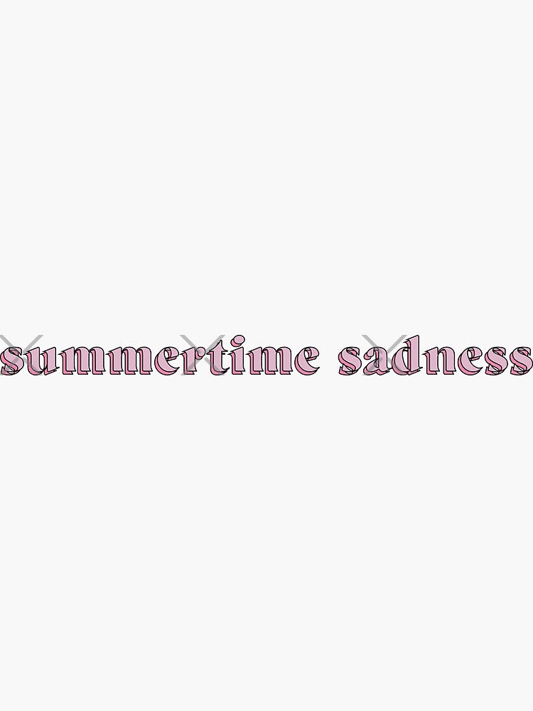 "i've got that summertime sadness" Sticker for Sale by tomovethestars ...