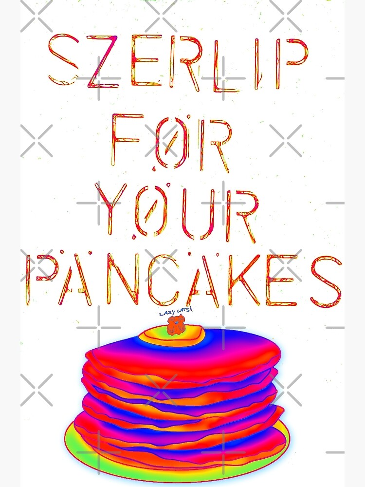"Szerlip For Your Pancakes Stack " Poster by MrLazyCat | Redbubble