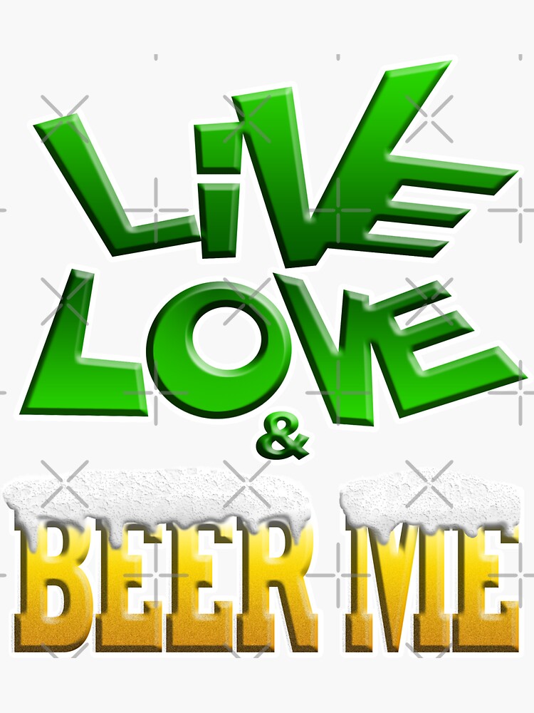 "Live Love & Beer Me" Sticker for Sale by Sneableman58 | Redbubble